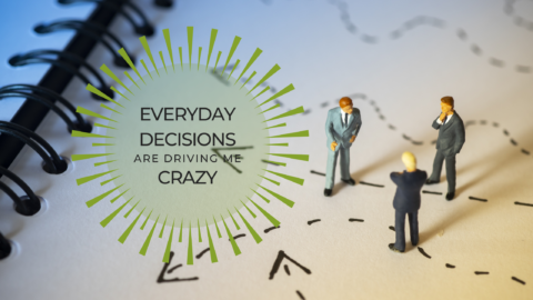 Everyday Decisions Are Driving Me Crazy - Career Development Partners